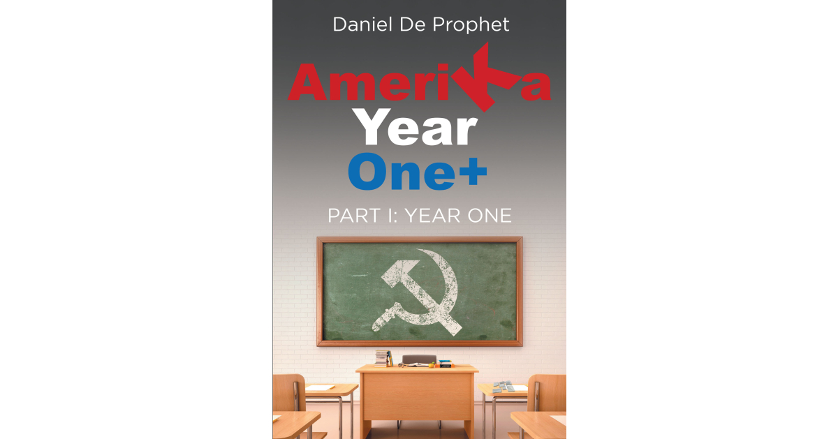 Author Daniel De Prophet’s New Book, "Amerika Year One+," Explores the ...