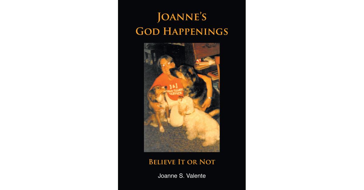 Joanne S. Valente’s Newly Released "Joanne’s God Happenings: Believe It ...