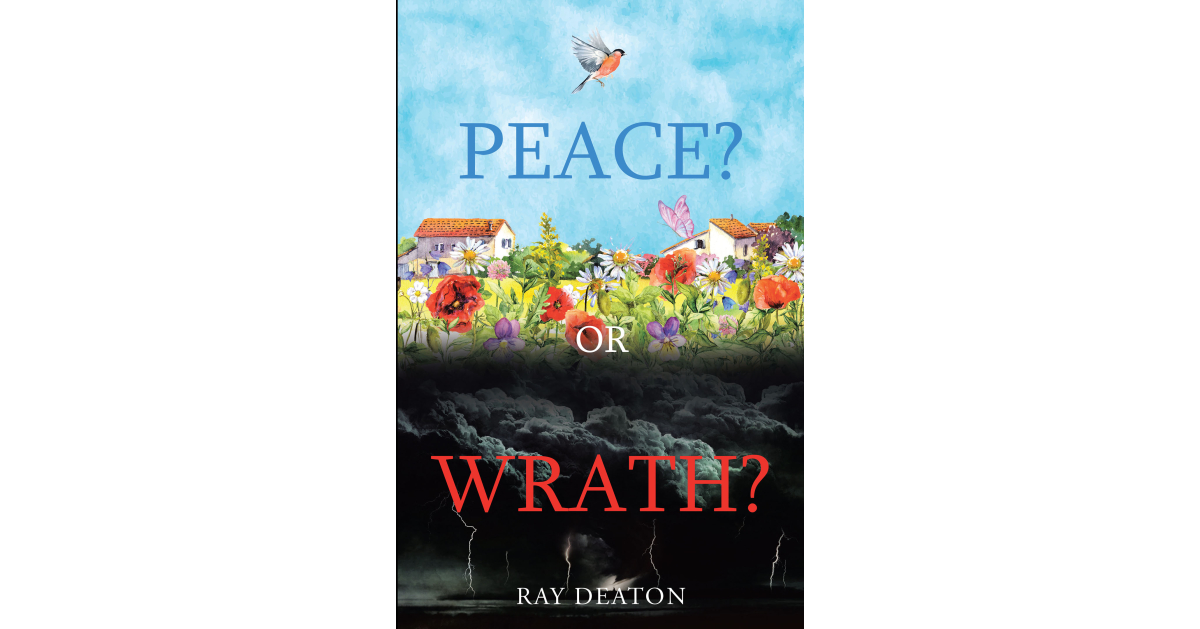 Ray Deaton’s Newly Released "Peace? Or Wrath?" is a Thoughtful Study of ...