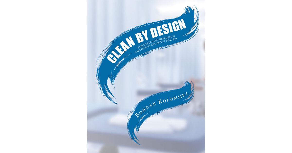 Bohdan Kolomijez’s New Book, “Clean By Design: How To Clean Up Your ...