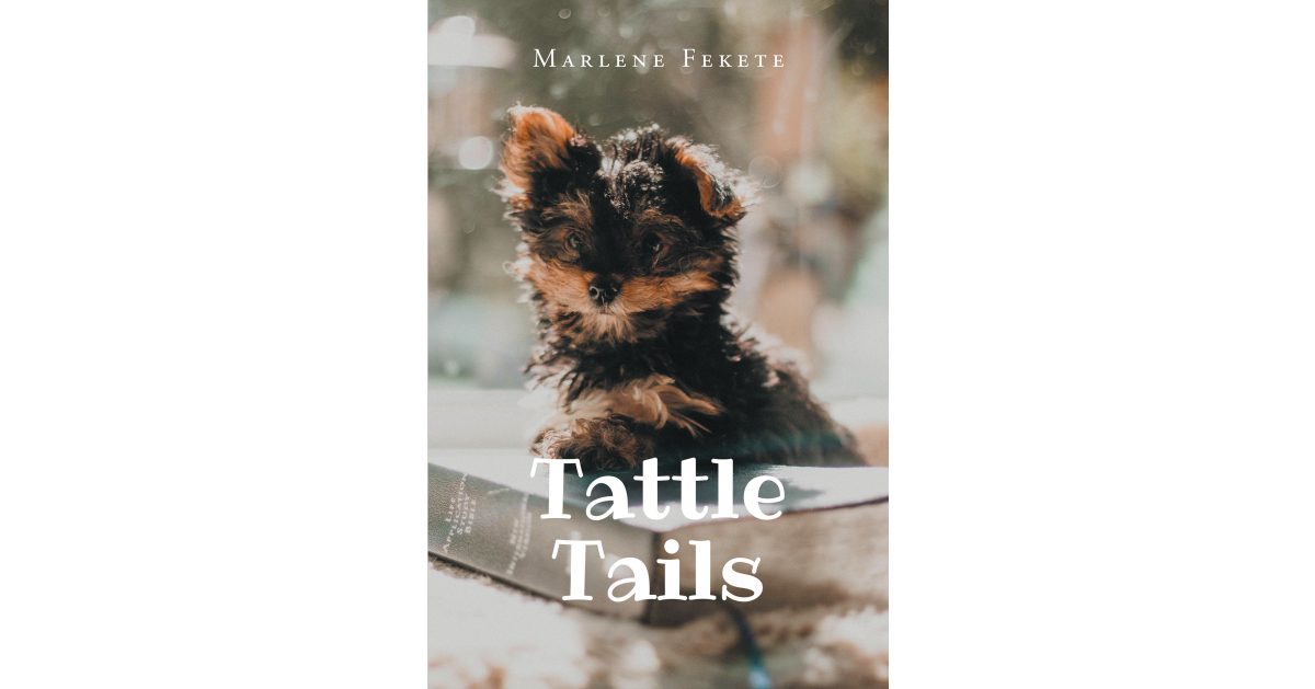 Author Marlene Fekete’s New Book, "Tattle Tales," is an Uplifting ...