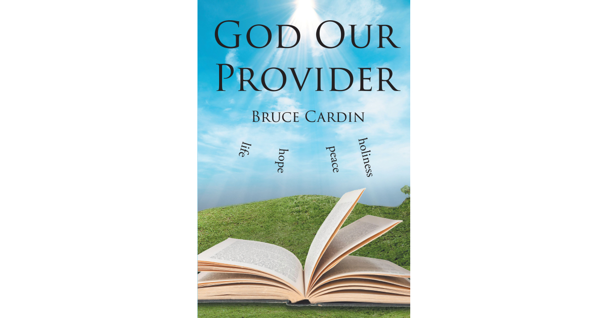 Author Bruce Cardin’s New Book, "God Our Provider," Speaks of the Many ...