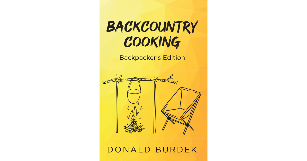 Author Donald Burdek’s New Book, "Backcountry Cooking: Backpacker’s ...