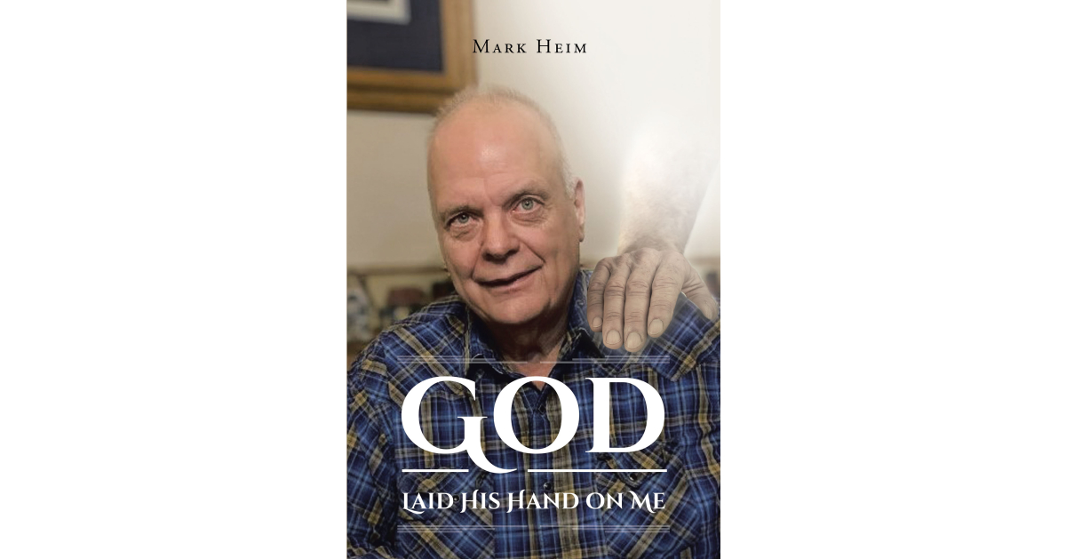 Mark Heim’s Newly Released "God Laid His Hand on Me" is a Testament to ...