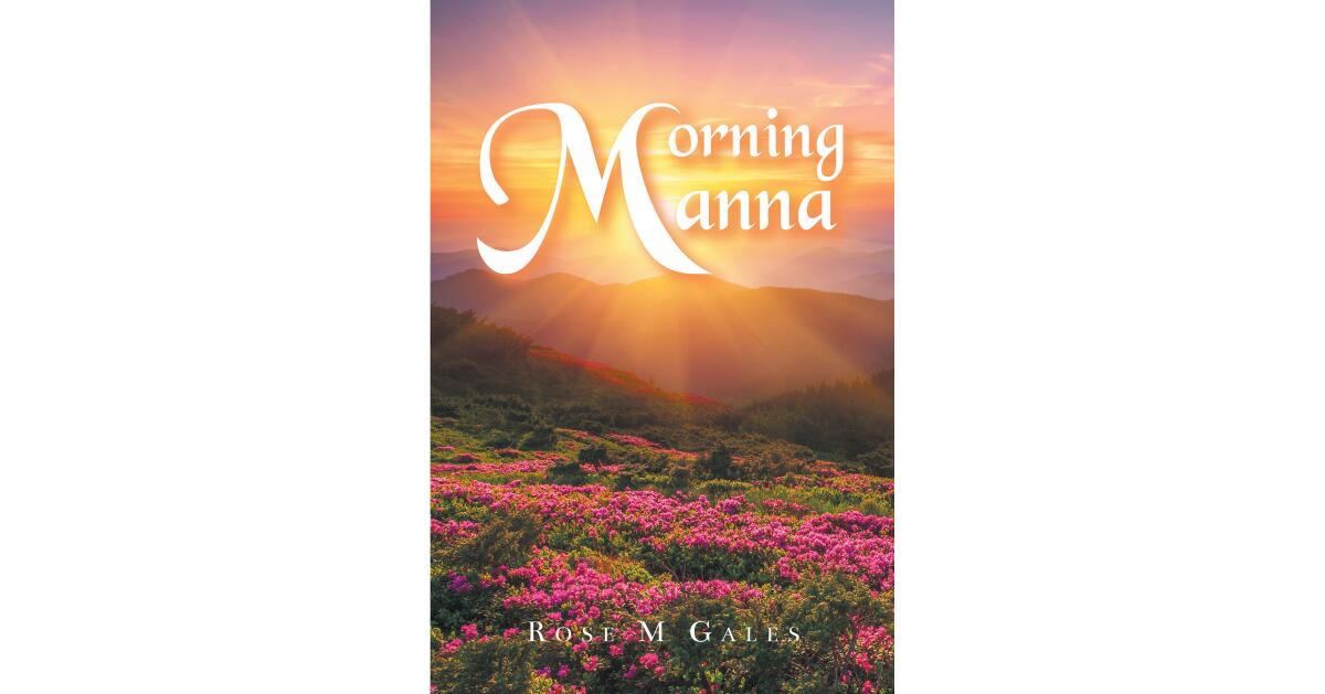 Rose M Gales’s Newly Released "Morning Manna" is an Engaging Collection ...