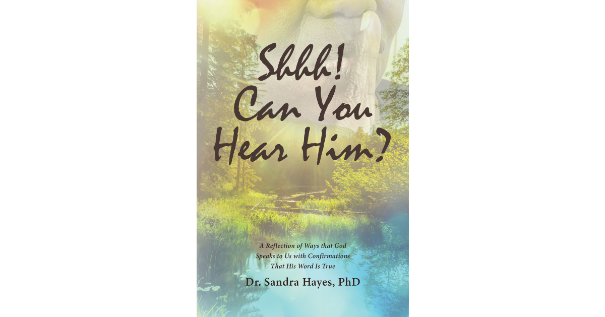 Dr. Sandra Hayes PhD’s Newly Released “Shhh! Can You Hear Him?” is a ...
