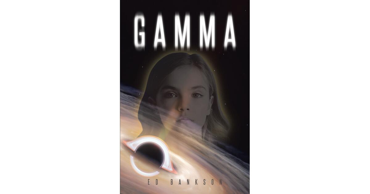 Author Ed Bankson’s New Book, "Gamma," is a Fascinating and Engaging ...