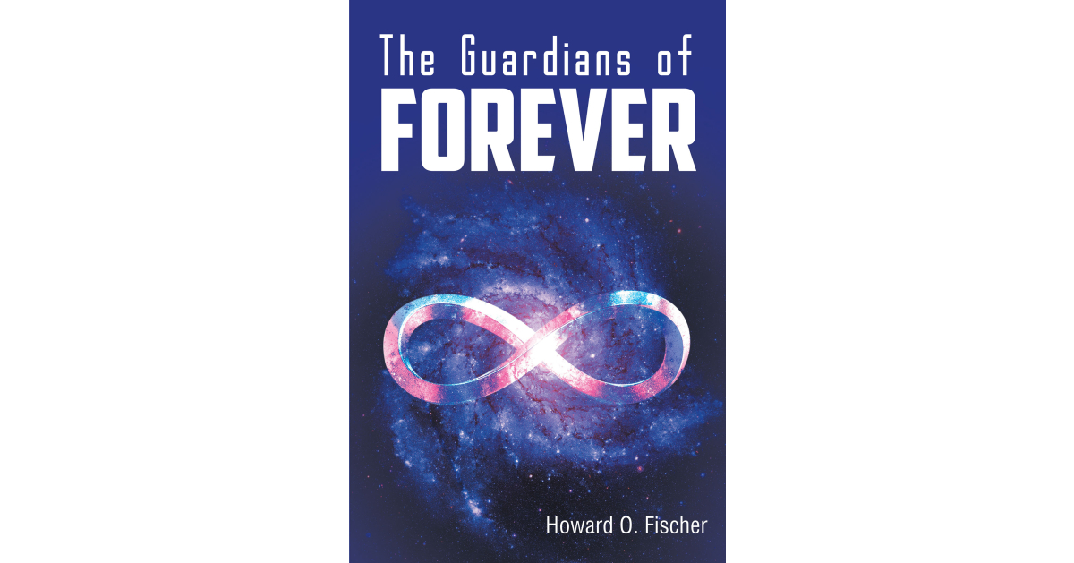 Author Howard O. Fischer’s New Book, "The Guardians of Forever ...