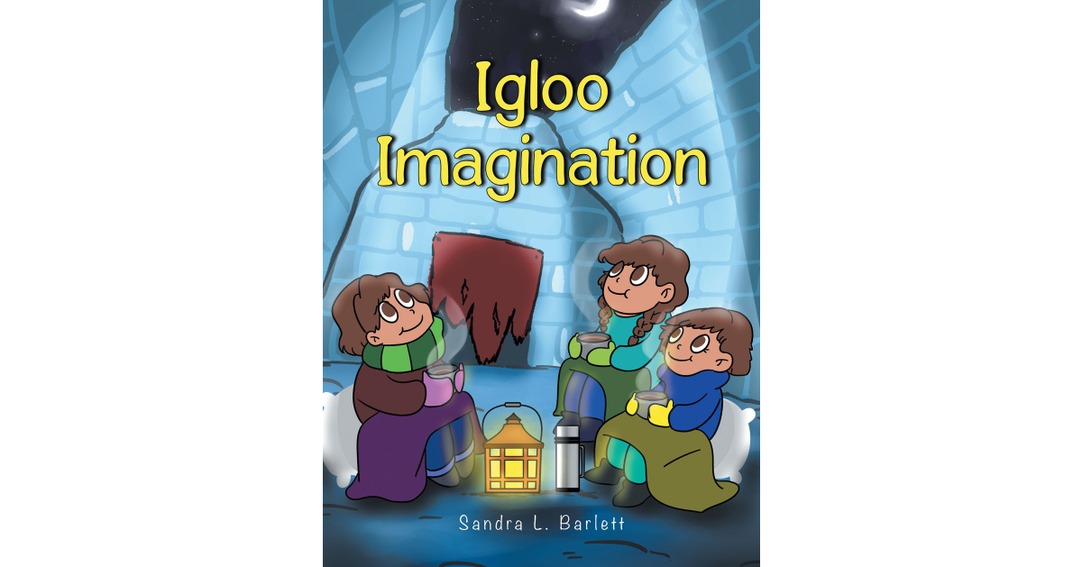 Author Sandra L. Barlett’s New Book, "Igloo Imagination," is a Charming ...