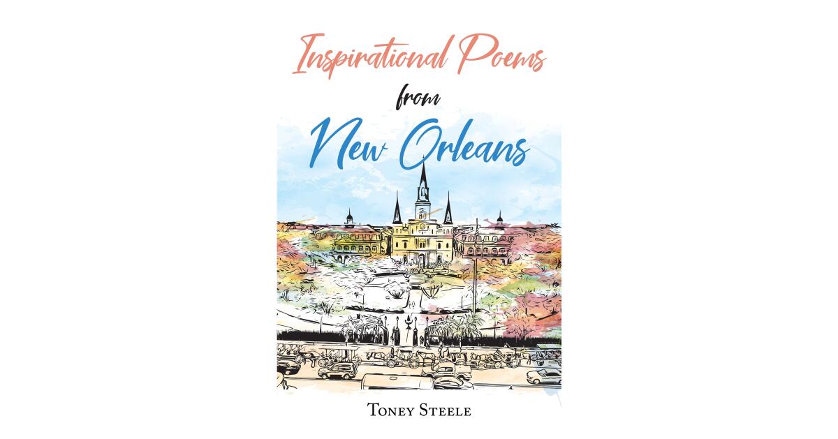 Toney Steele’s Newly Released "Inspirational Poems from New Orleans" is ...