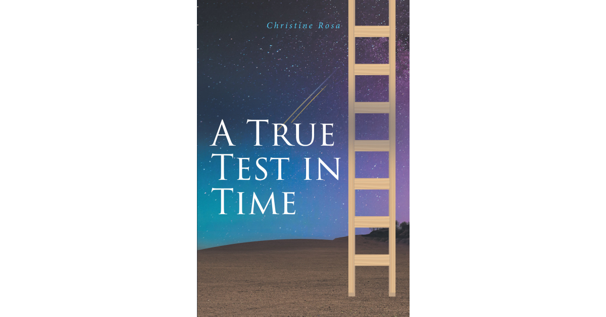 Christine Rosa’s Newly Released "A True Test in Time" is an Engaging ...