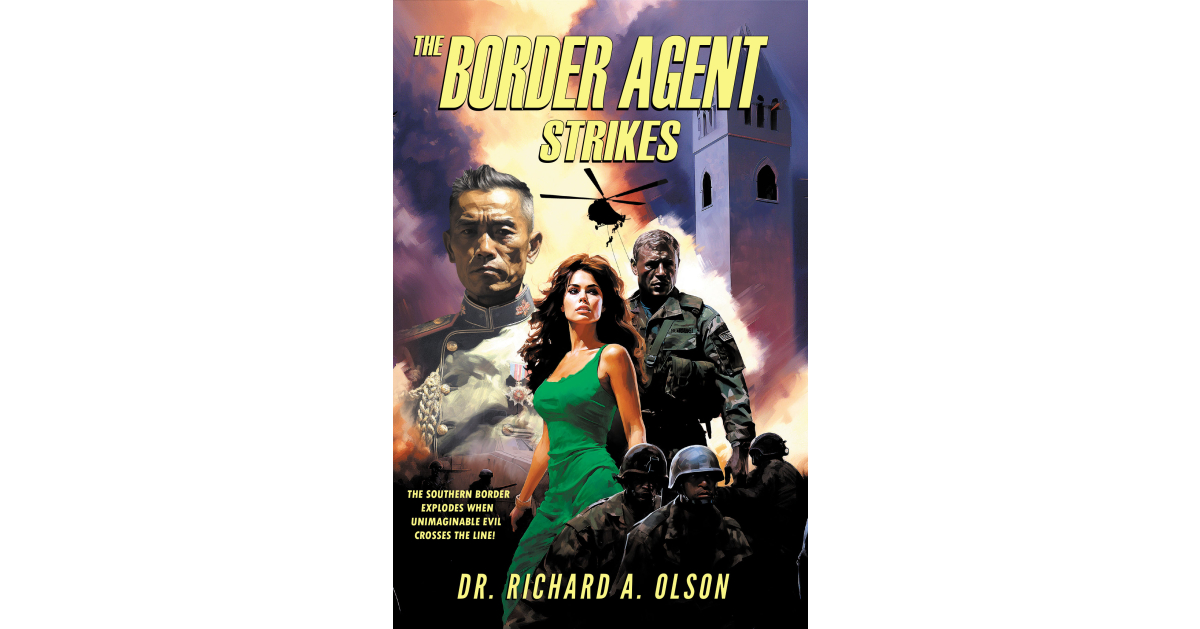 Author Dr. Richard A. Olson’s New Book, "The Border Agent Strikes ...