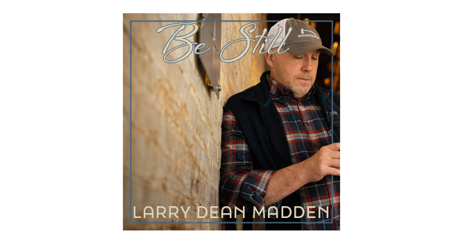 Christian Artist Larry Dean Madden Releases New Single "Be Still" to ...