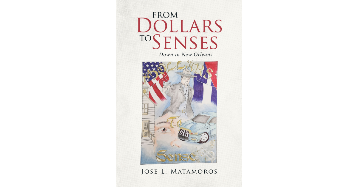 Author Jose L. Matamoros’s New Book, "From Dollars to Senses Down in ...