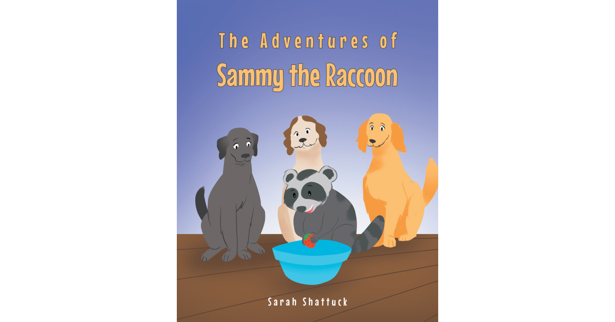 Author Sarah Shattuck’s New Book, "The Adventures of Sammy the Raccoon," Centers Around an ...