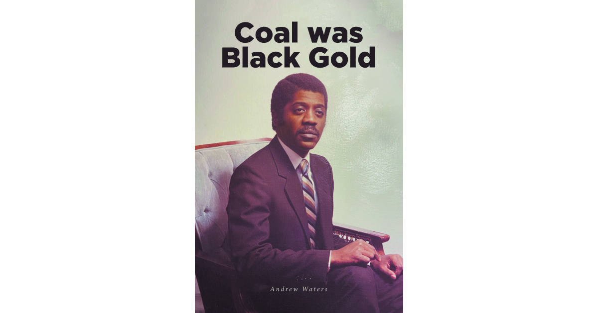 Andrew Waters’s Newly Released "Coal was Black Gold" is an Engaging ...
