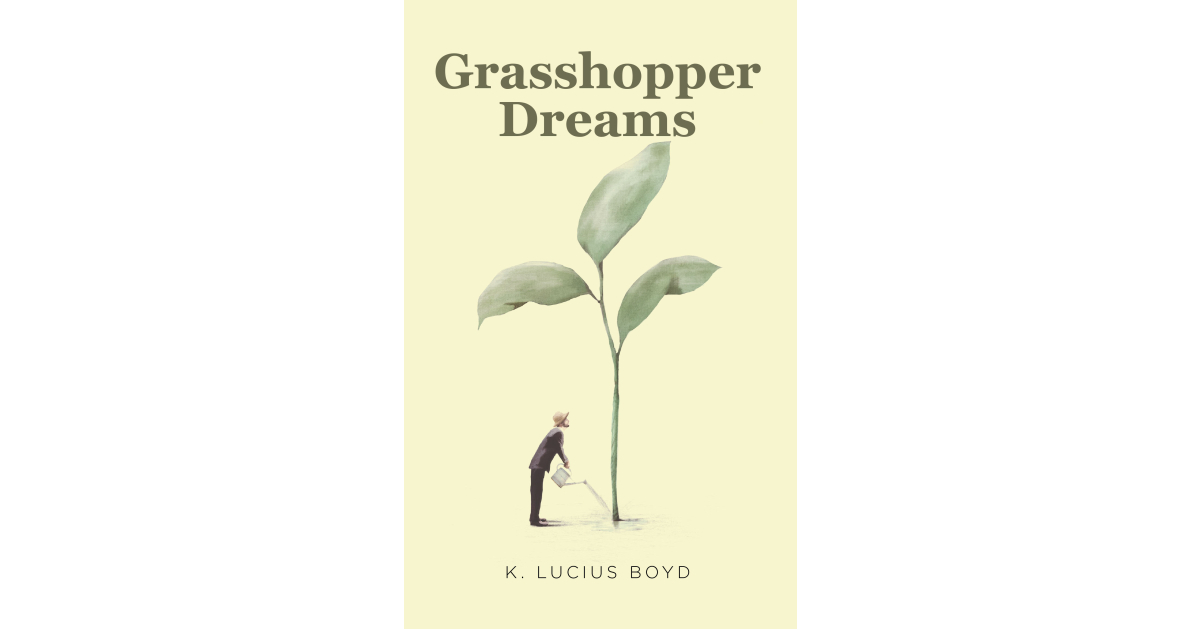 K. Lucius Boyd’s New Book, "Grasshopper Dreams," is a Powerful ...