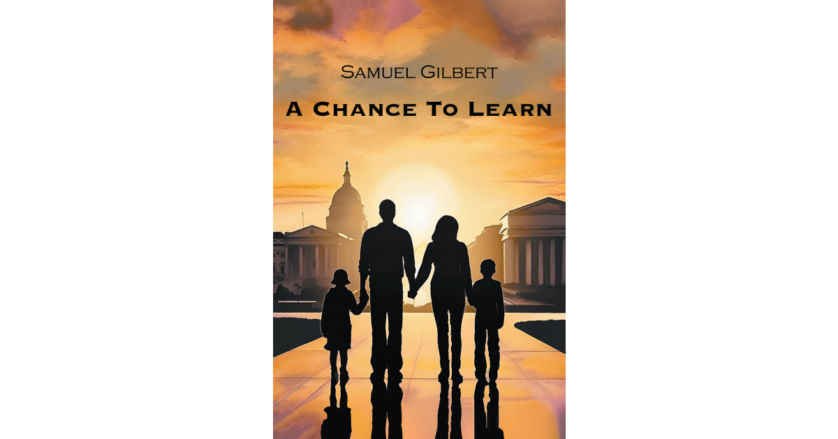 Author Samuel Gilbert’s New Book, "A Chance to Learn," Explores the ...