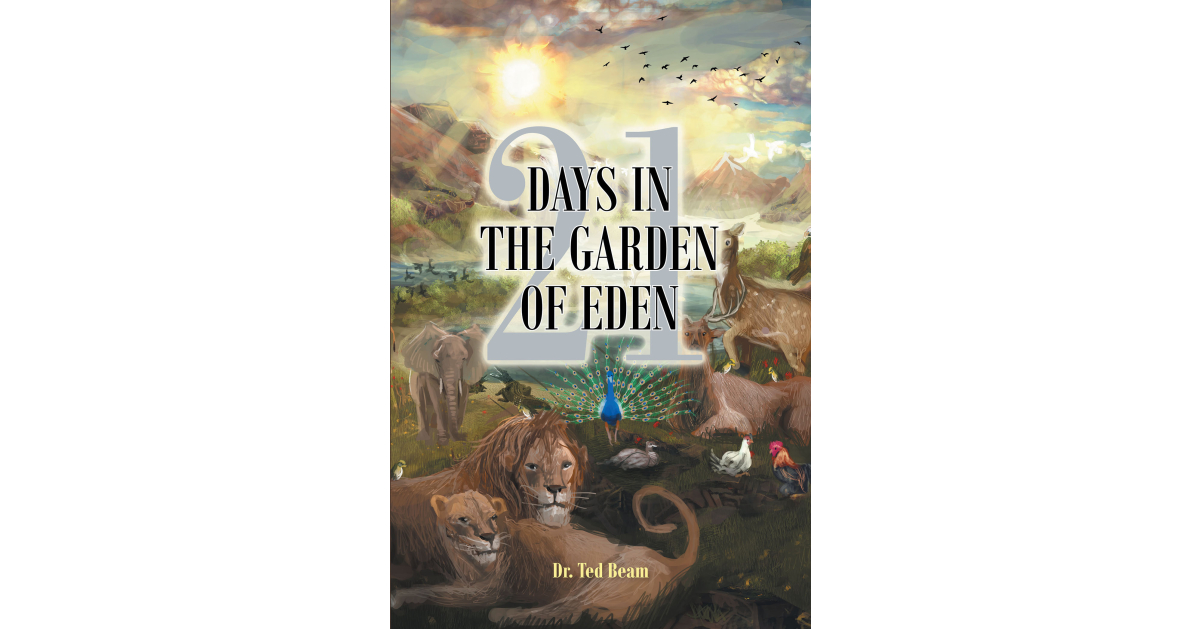 Author Dr. Ted Beam’s New Book, "21 Days in the Garden of Eden," Takes Readers Deeper and Deeper ...