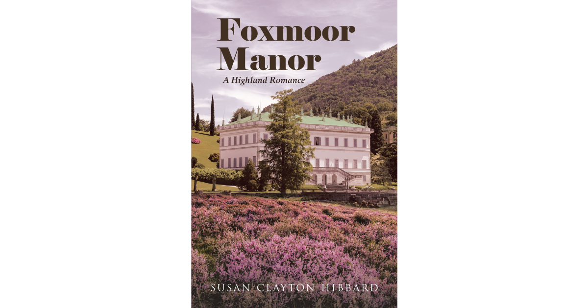 Author Susan Clayton Hibbard’s New Book, "Foxmoor Manor: A Highland ...