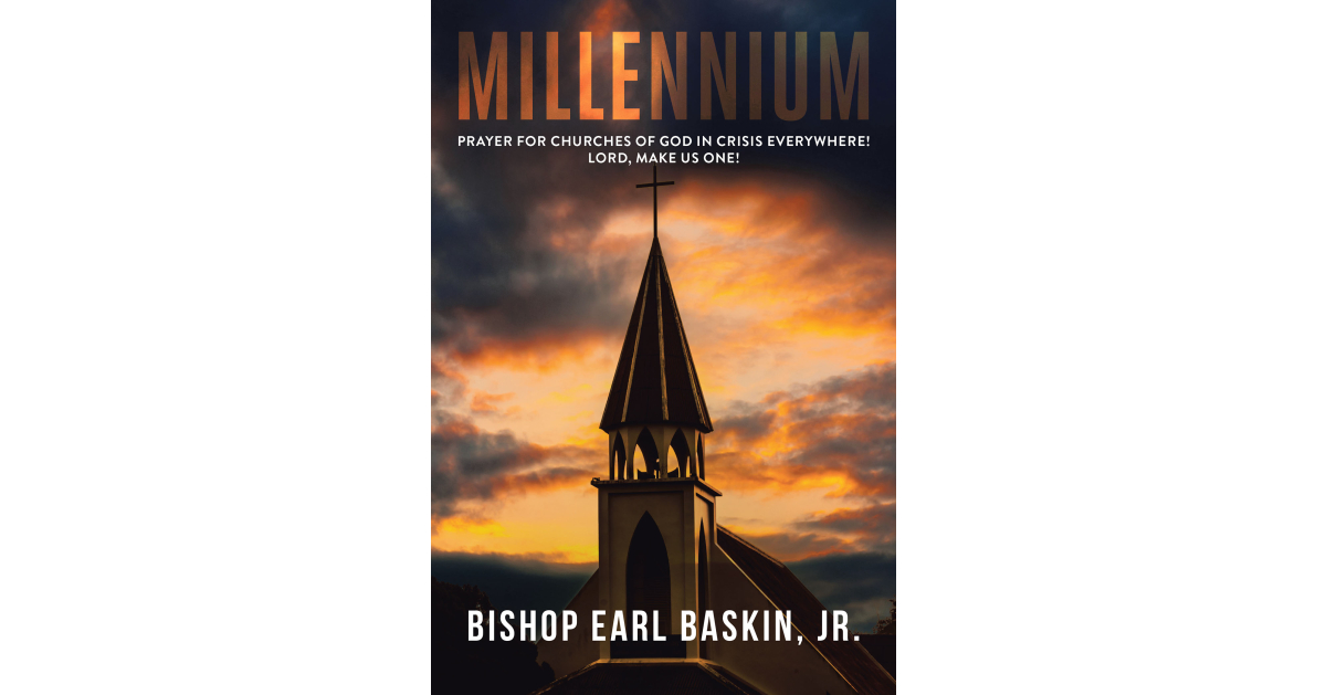 Bishop Earl Baskin, Jr.’s Newly Released “Millennium: Prayer for ...