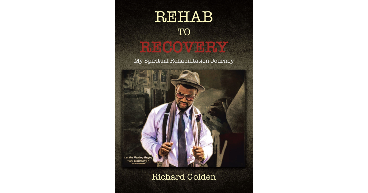 Richard Golden’s Newly Released “Rehab to Recovery: My Spiritual ...