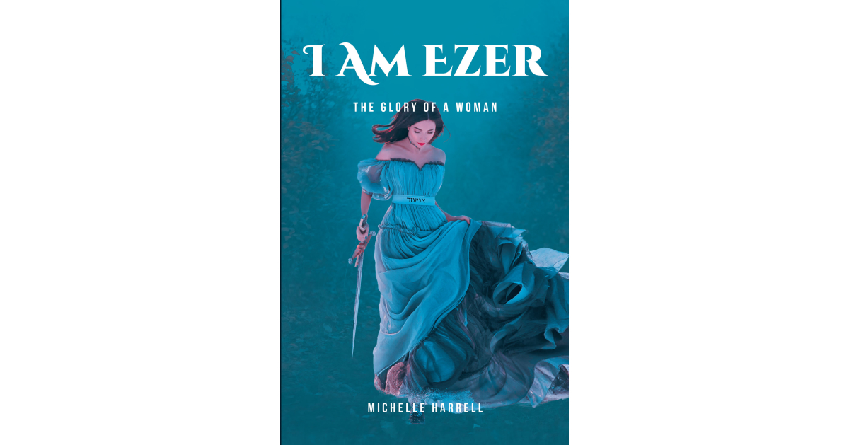 Michelle Harrell’s Newly Released “I Am Ezer: The Glory of a Woman” is ...
