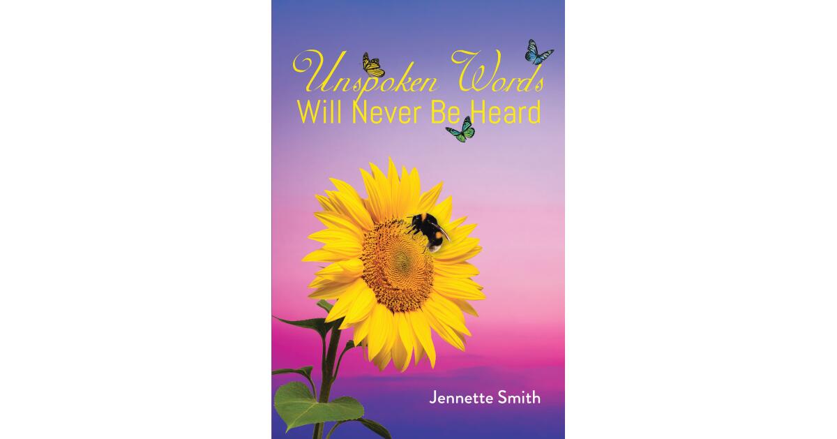 Jennette Smith’s Newly Released "Unspoken Words Will Never Be Heard" is ...