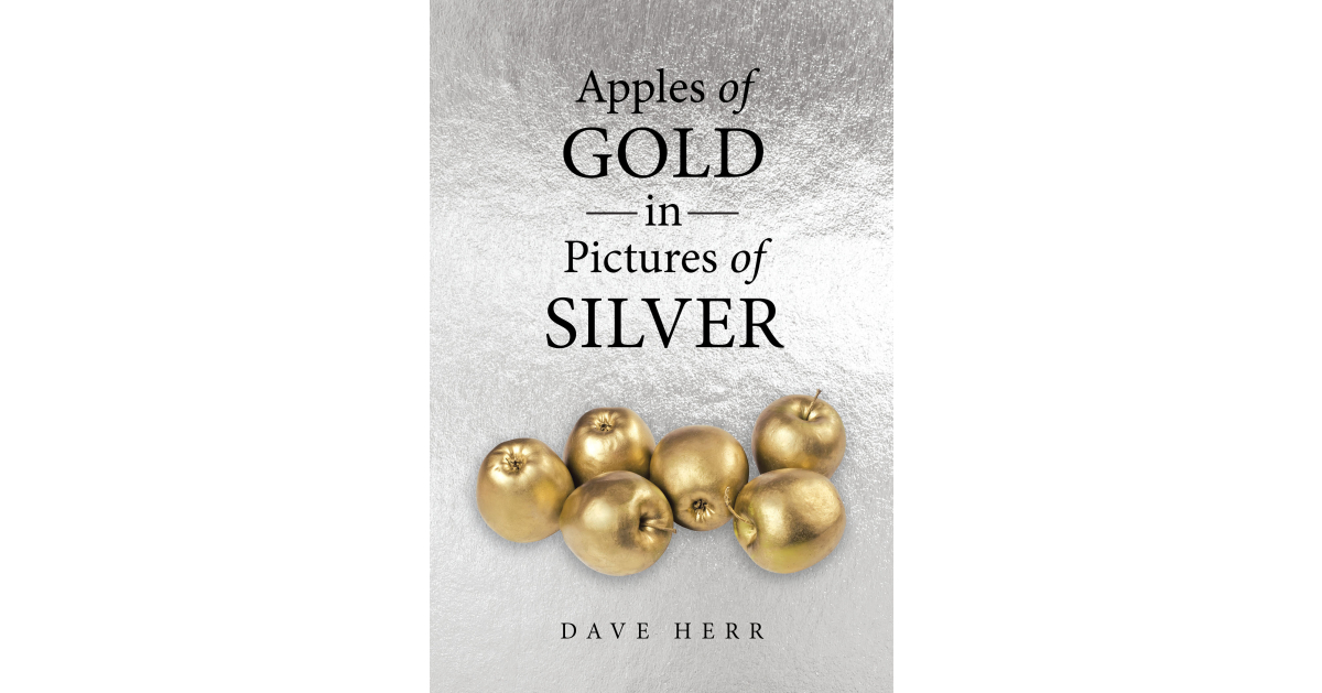 Dave Herr’s Newly Released "Apples of Gold in Pictures of Silver" is an ...