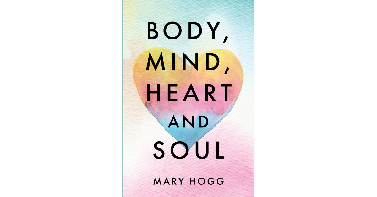 Mary Hogg’s Newly Released "Body, Mind, Heart and Soul" is a Collection ...