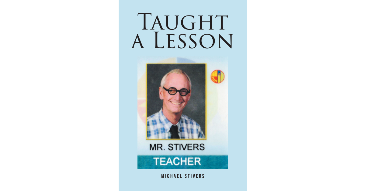 Michael Stivers’s Book "Taught a Lesson" is a Captivating True Story of the Author's Experiences ...