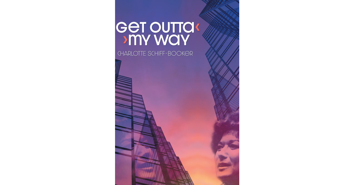Author Charlotte Schiff-Booker’s New Book “Get Outta My Way: A Storied ...