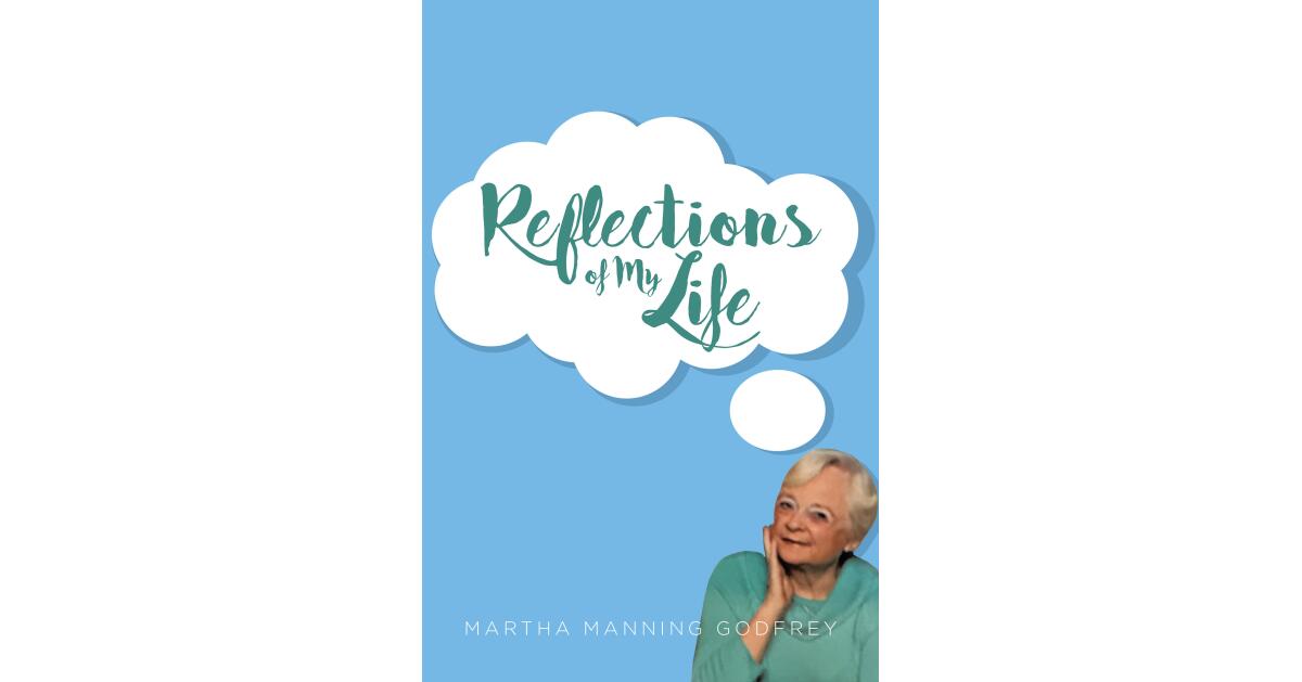 Martha Manning Godfrey’s Newly Released "Reflections of My Life" is a ...