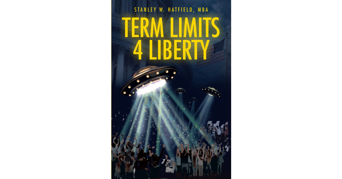 Stan W. Hatfield’s New Book, "Term Limits 4 Liberty," is a Captivating ...