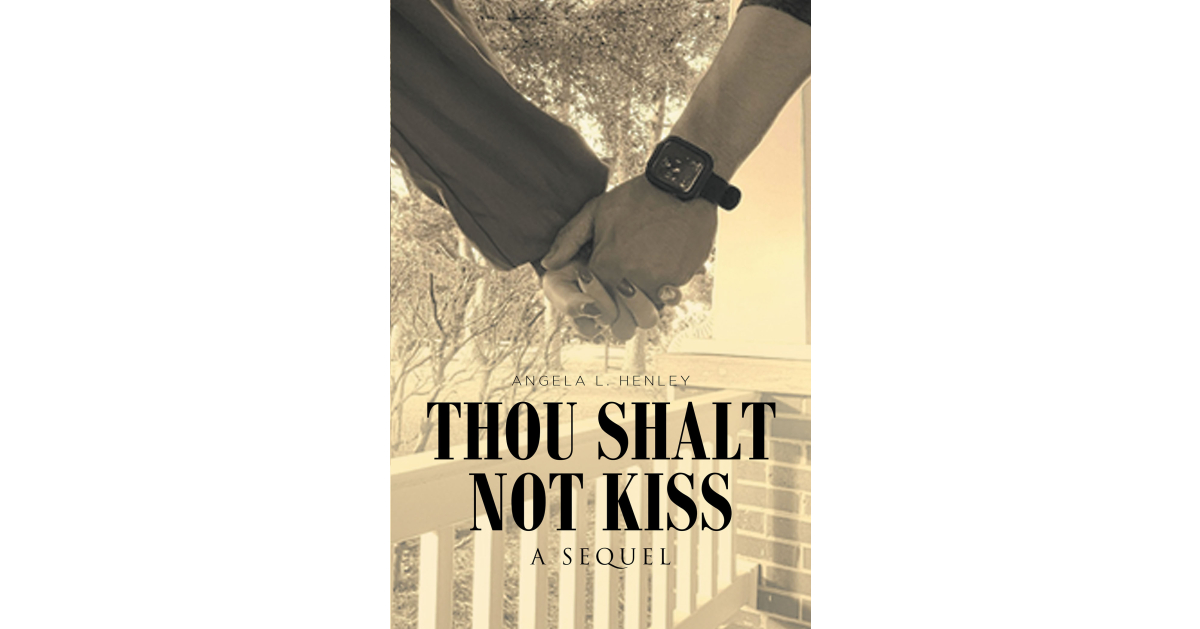 Author Angela L. Henley’s New Book, "Thou Shalt Not Kiss: A Sequel," is ...