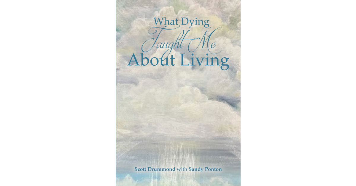 Authors Scott Drummond and Sandy Ponton’s New Book, "What Dying Taught Me About Living ...