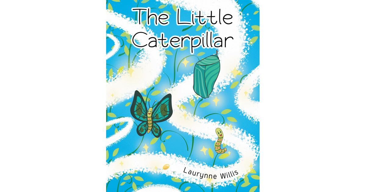Author Laurynne Willis’s New Book, "The Little Caterpillar," Follows ...