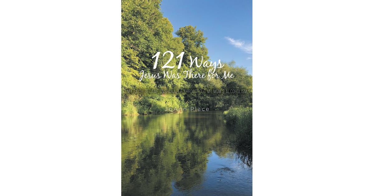 JoAnn Place’s Newly Released “121 Ways Jesus Was There for Me” is an ...