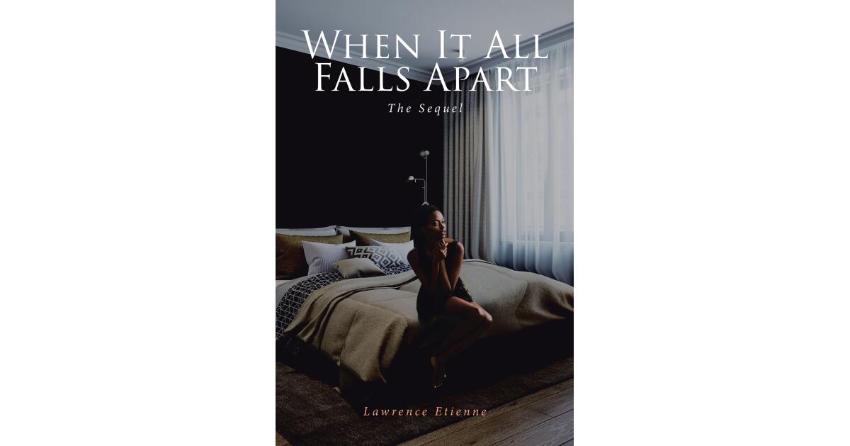 Lawrence Etienne’s Newly Released "When It All Falls Apart: The Sequel ...