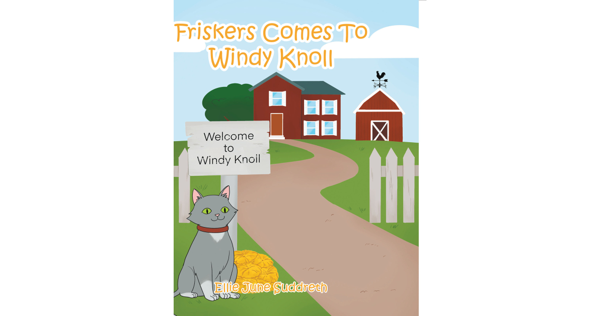 Ellie June Suddreth’s Newly Released "Friskers Comes To Windy Knoll" is ...