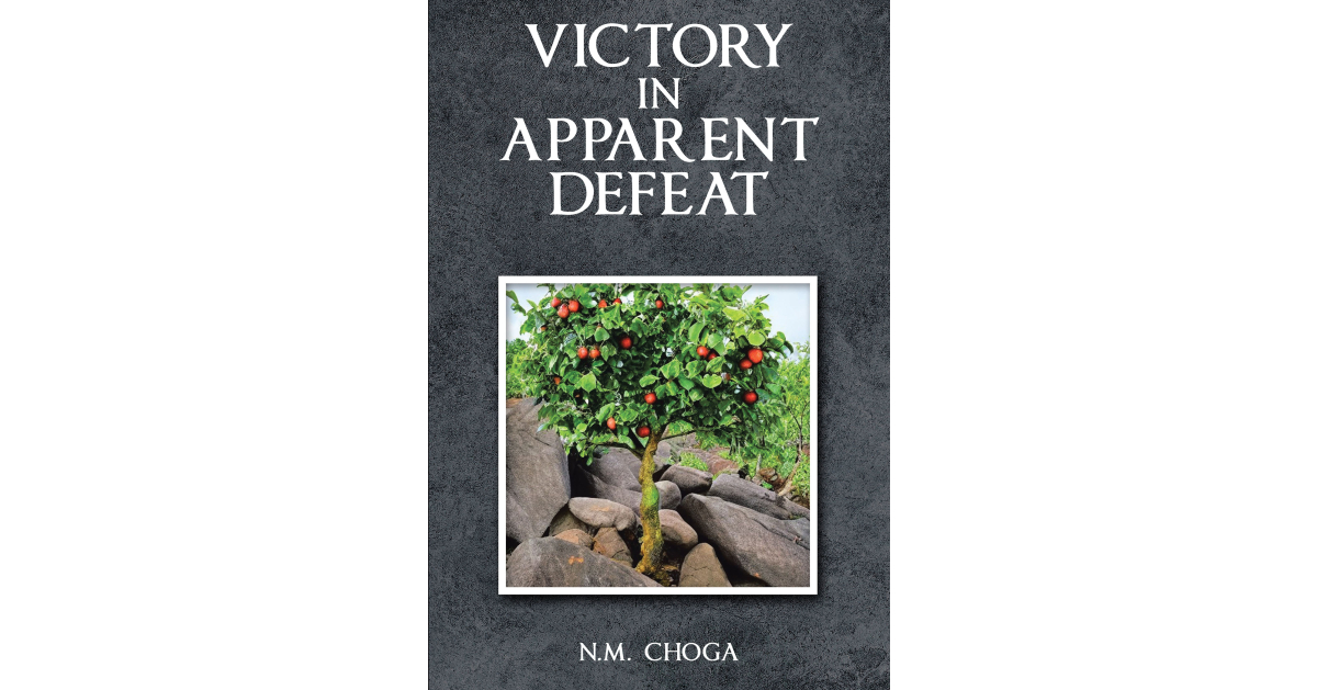 N.M. Choga’s Newly Released "Victory in Apparent Defeat" is an ...