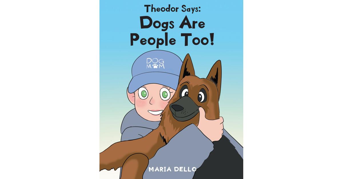 Maria Dello’s New Book, "Theodor Says: Dogs Are People Too!" is an ...