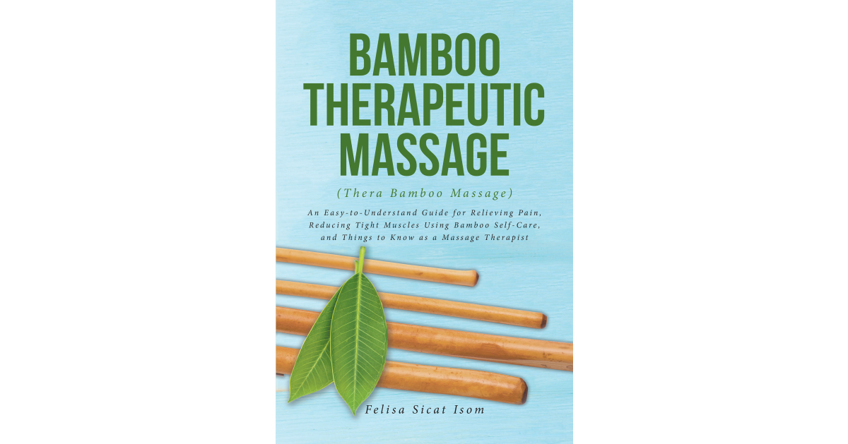 Felisa Sicat Isom’s New Book, “Bamboo Therapeutic Massage (Thera Bamboo Massage),” is a ...