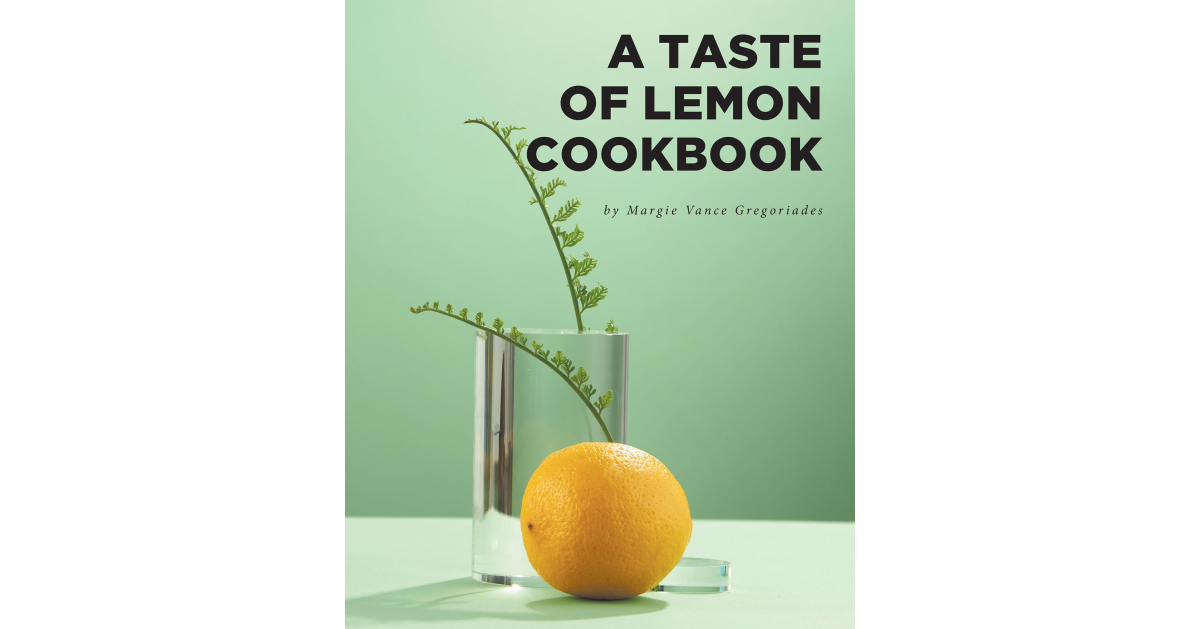 Margie Vance Gregoriades’s New Book, "A Taste of Lemon Cookbook," is a ...