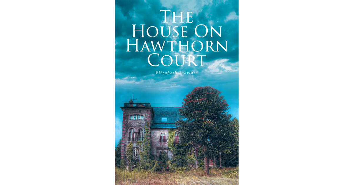 Elizabeth Scarlata’s New Book "The House on Hawthorn Court" is a ...