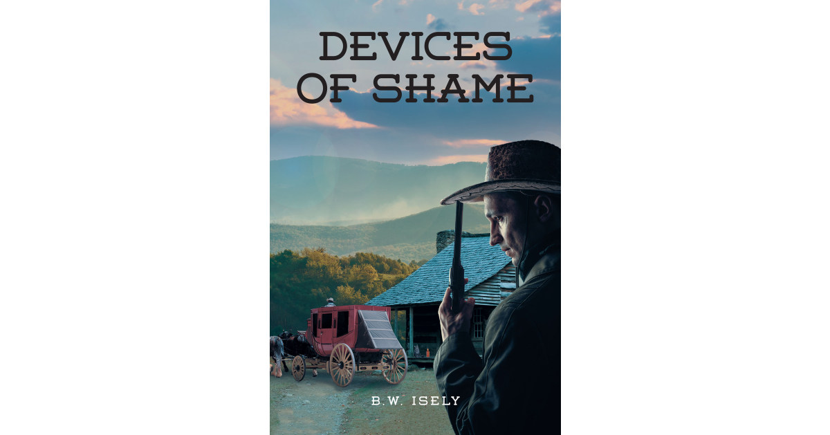 B.W. Isely’s New Book, "Devices of Shame," is a Powerful Tale of ...