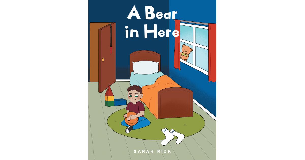 Sarah Rizk’s New Book, "A Bear in Here," is a Delightful Story of a ...