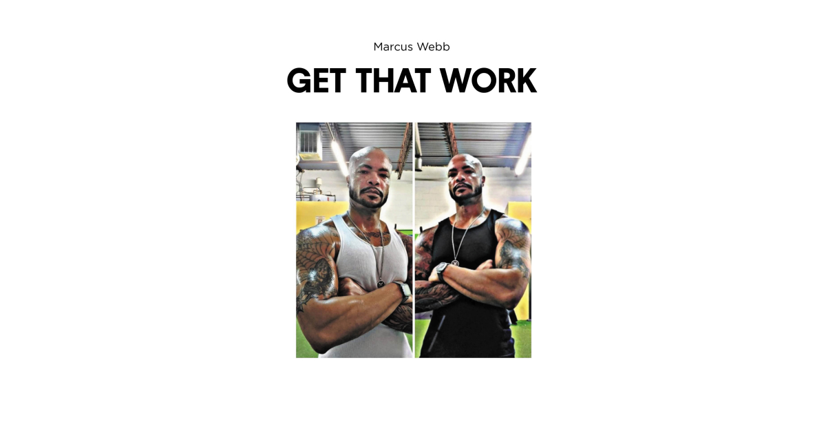 Author Marcus Webb’s New Book, "Get That Work," is a Book Meant to ...