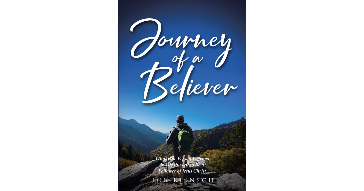 Author Bob Reinsch’s New Book, "Journey of a Believer," Explores How ...