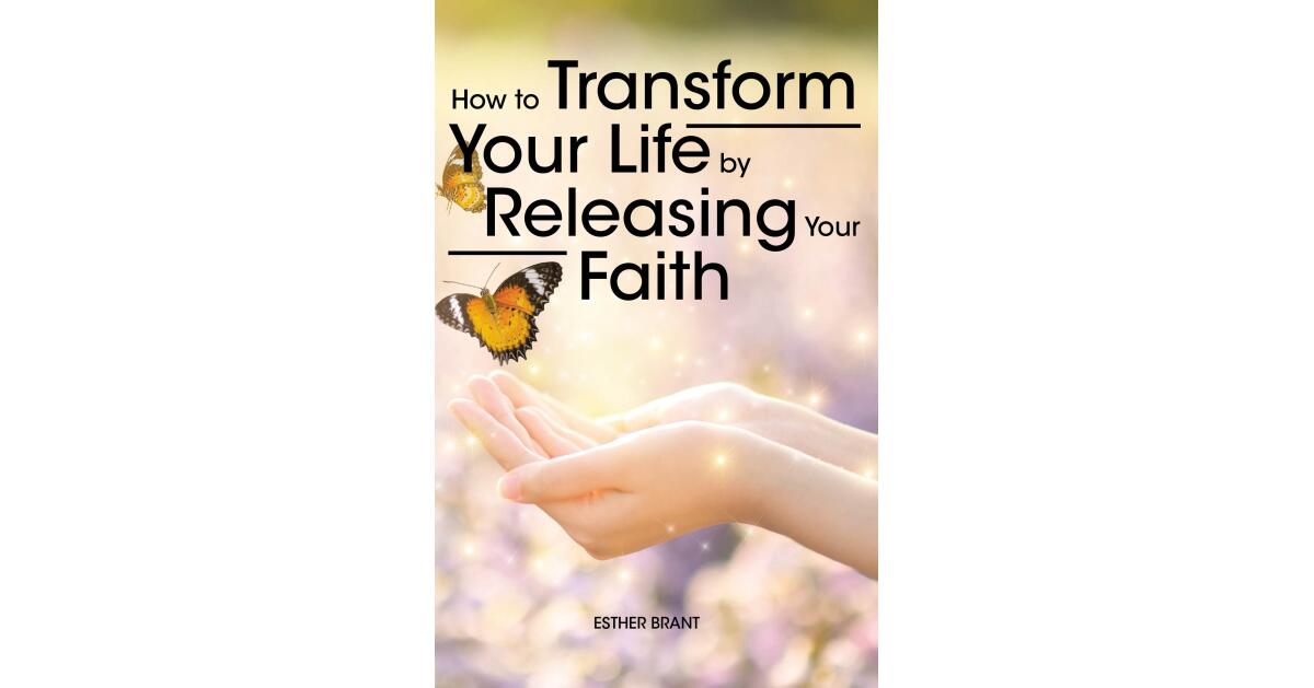 Esther Brant’s Newly Released “How to Transform Your Life by Releasing ...